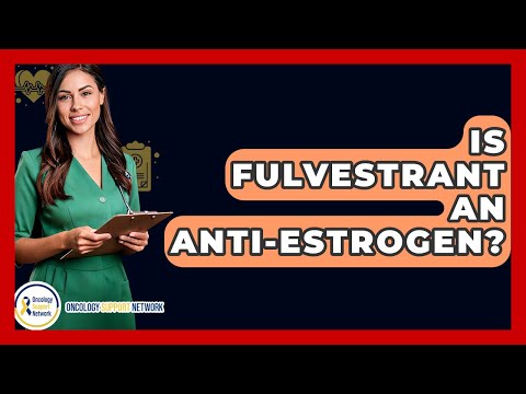 Is Fulvestrant An Anti-estrogen? - Oncology Support Network