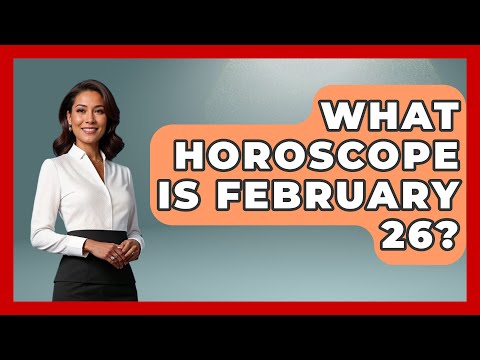 What Horoscope Is February 26? - Astrology Awakening
