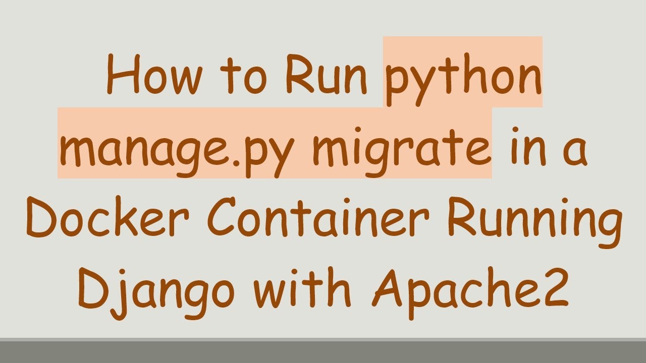 How to Run python manage.py migrate in a Docker Container Running Django with Apache2