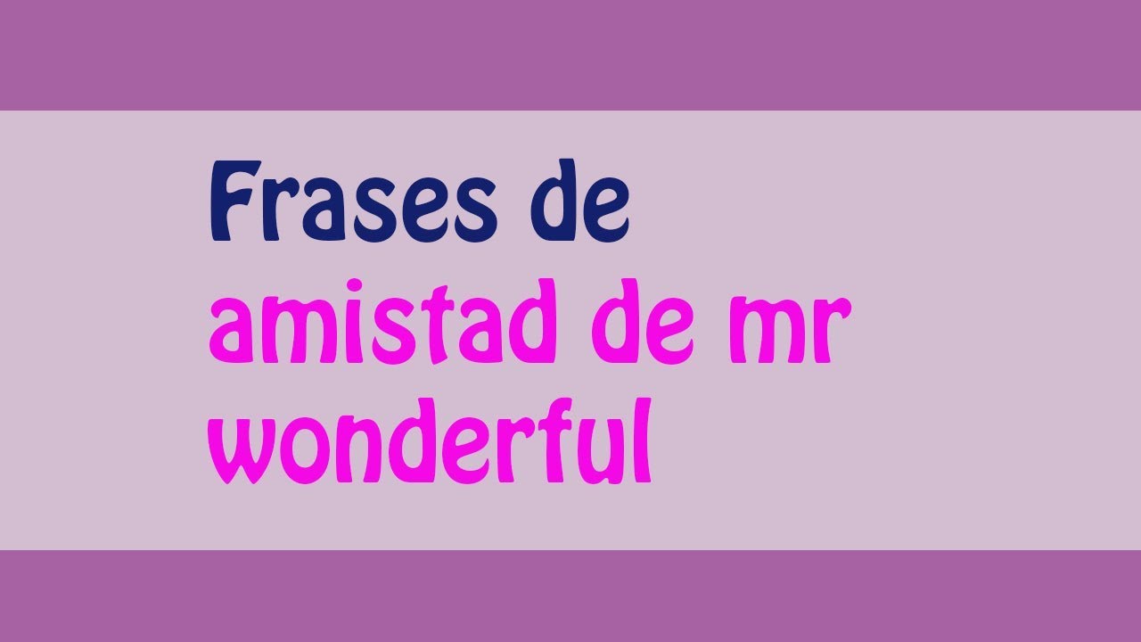 ¡¡Las mejores frases de mr wonderful amistad!! frases de amistad de mr wonderful