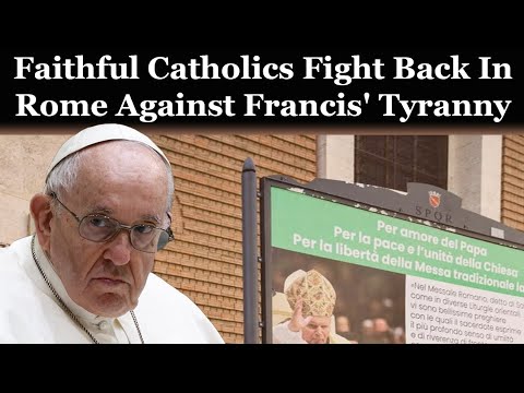 Faithful Catholics In Rome Fight Back Against Francis’ Tyranny – RETURN ...