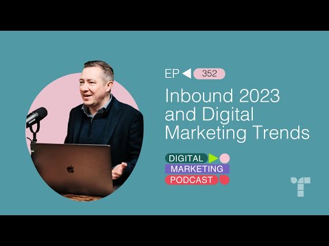 Inbound 2023 and Digital Marketing Trends | Episode 352 | The Digital Marketing Podcast