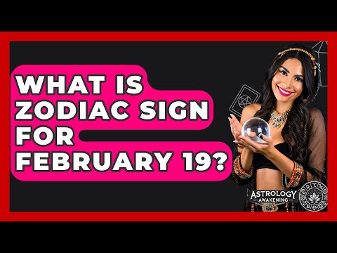 What Is Zodiac Sign For February 19? - Astrology Awakening
