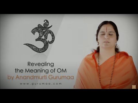 OM Mantra Meaning by Revered Anandmurti Gurumaa (English)