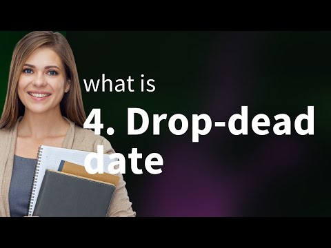 Understanding the "Drop-Dead Date"