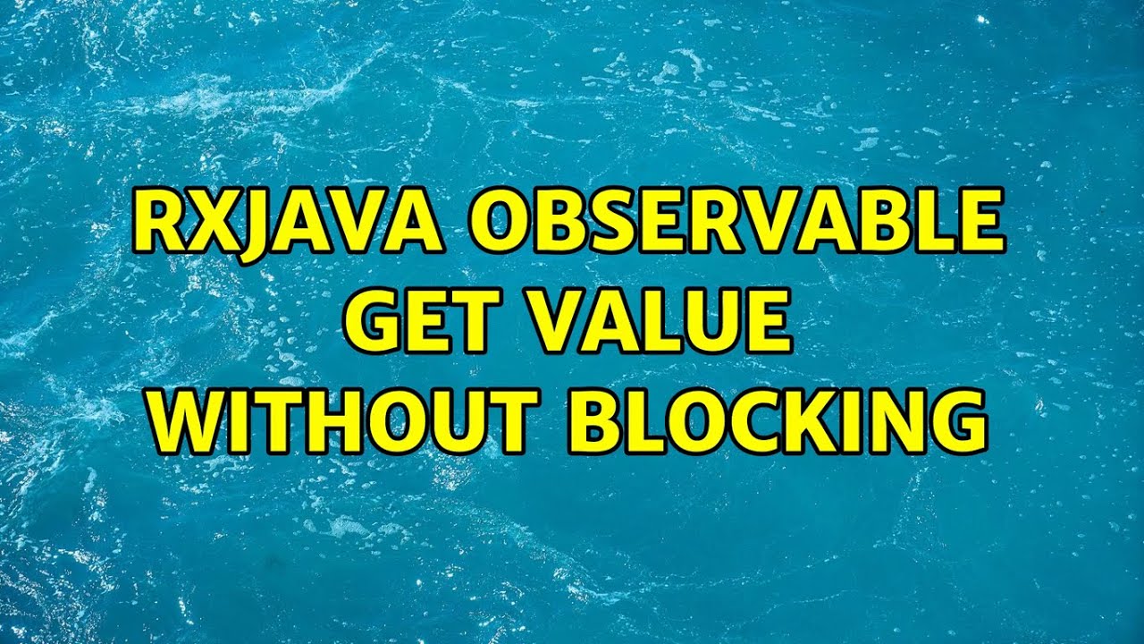 rxjava observable get value without blocking (2 Solutions!!)