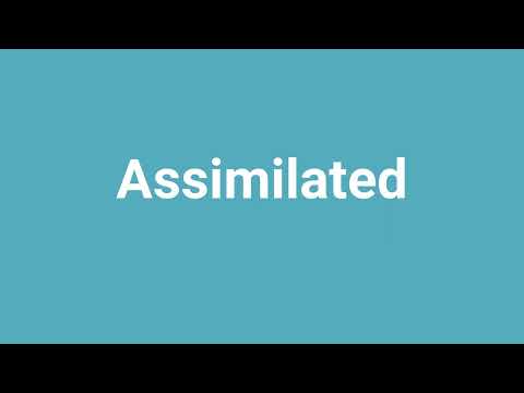 'Assimilated' Meaning and Pronunciation