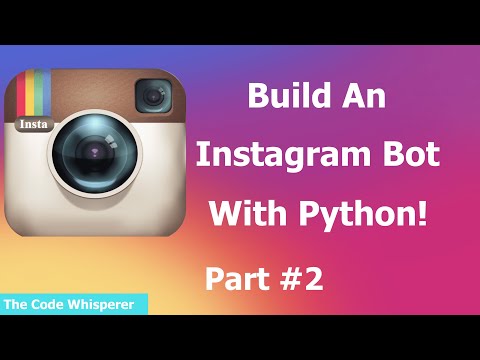 How To Build An Instagram Bot With Python! (suitable for all levels) #PART 2