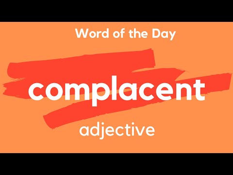 Word of the Day - COMPLACENT. What does COMPLACENT mean?