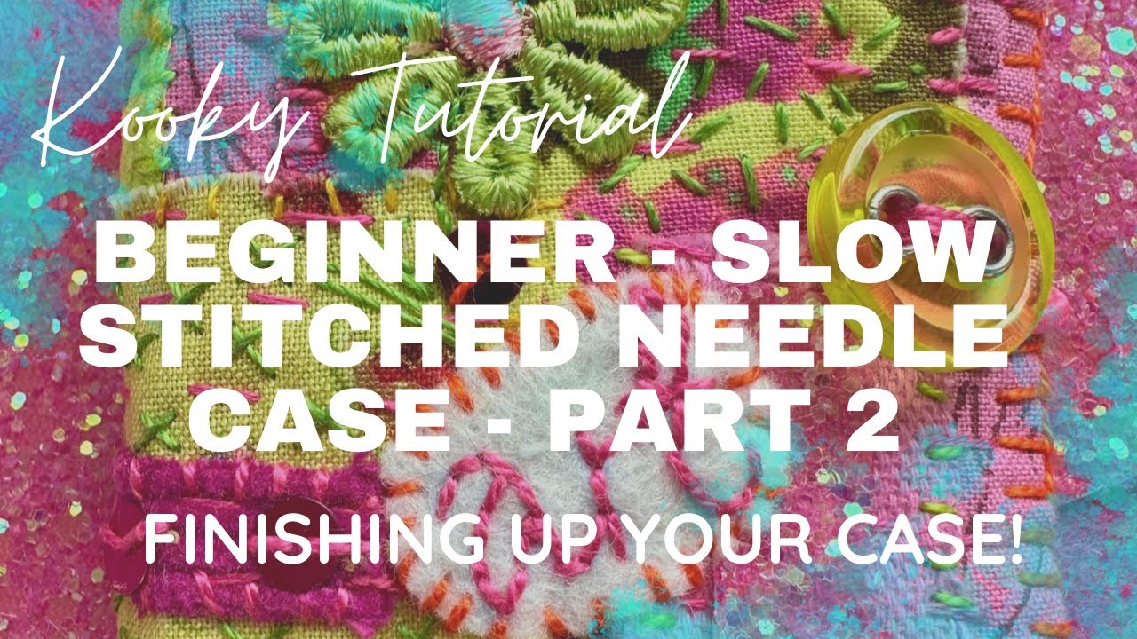 Kooky Tutorial - Beginner - SLOW STITCHED NEEDLE CASE Part 2