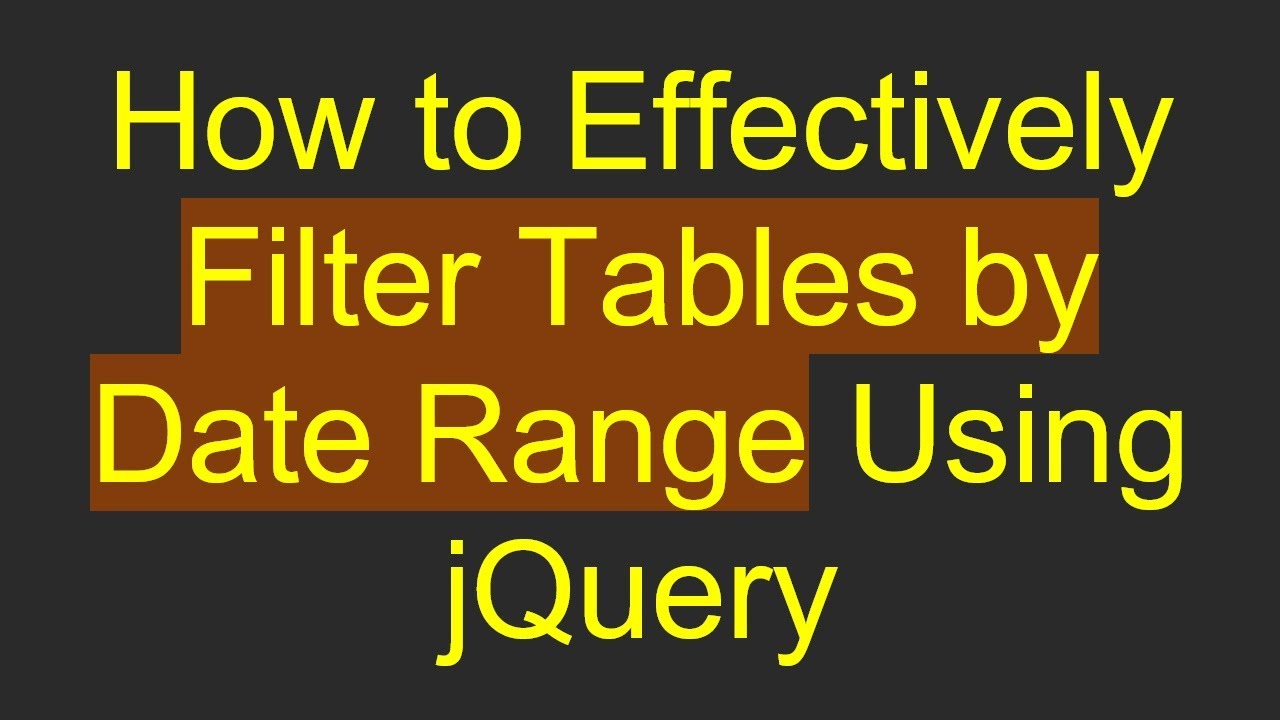 How to Effectively Filter Tables by Date Range Using jQuery