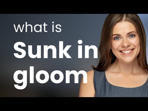 Understanding "Sunk in Gloom": A Guide for English Learners