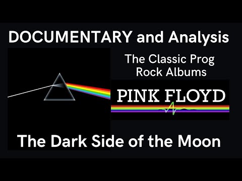 Documentary and Analysis of 'The Dark Side of the Moon' by Pink Floyd
