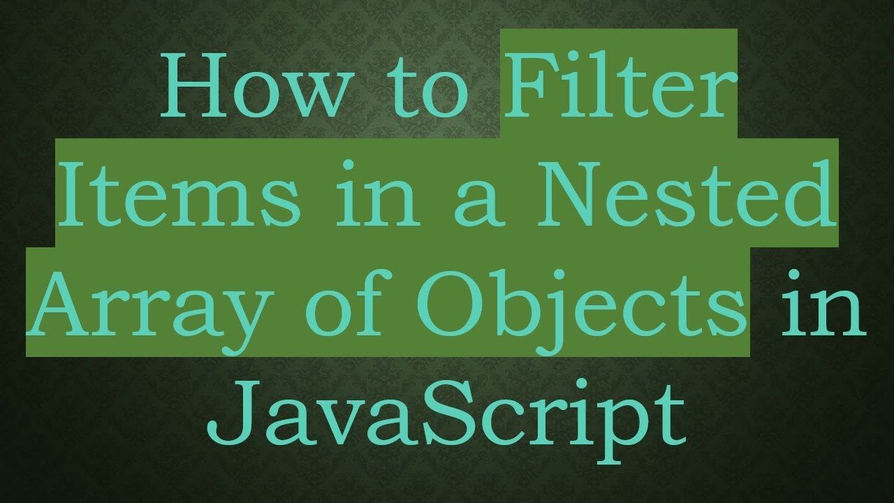 How to Filter Items in a Nested Array of Objects in JavaScript