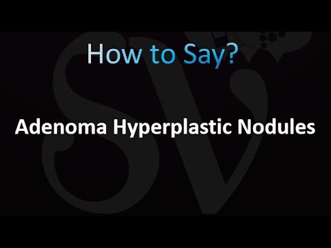 How to Pronounce Adenoma Hyperplastic Nodules