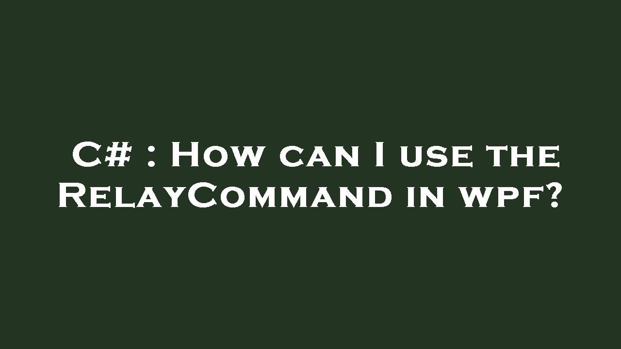 C# : How can I use the RelayCommand in wpf?