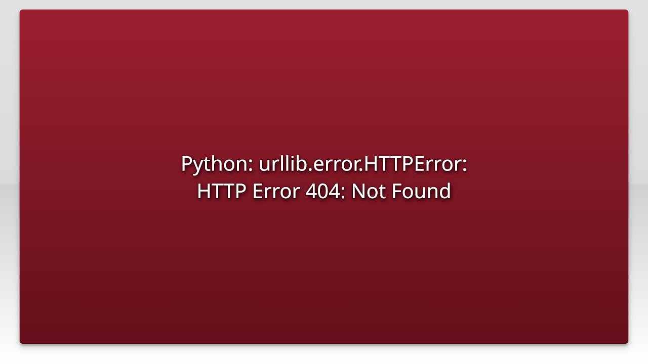 Python: urllib.error.HTTPError: HTTP Error 404: Not Found