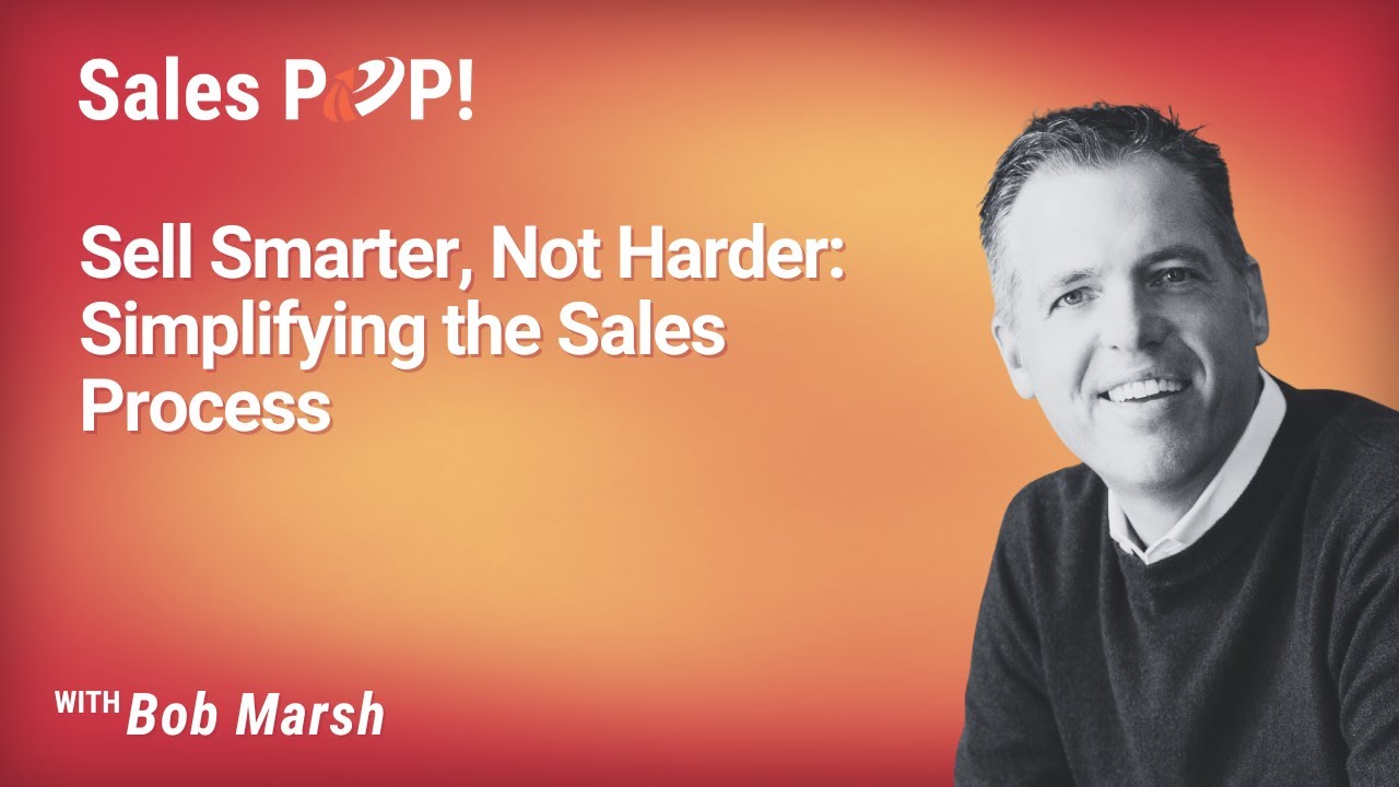 Sell Smarter, Not Harder: Simplifying the Sales Process with Bob Marsh