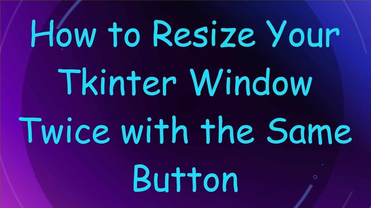 How to Resize Your Tkinter Window Twice with the Same Button