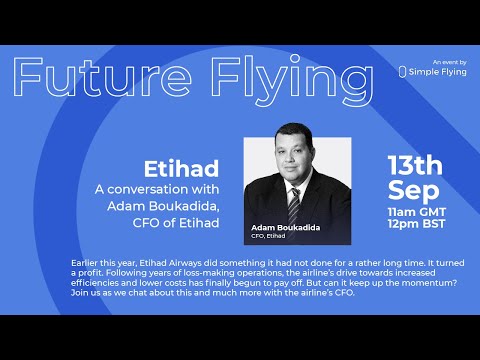 Future Flying: In conversation with Adam Boukadida - CFO of Etihad Airways