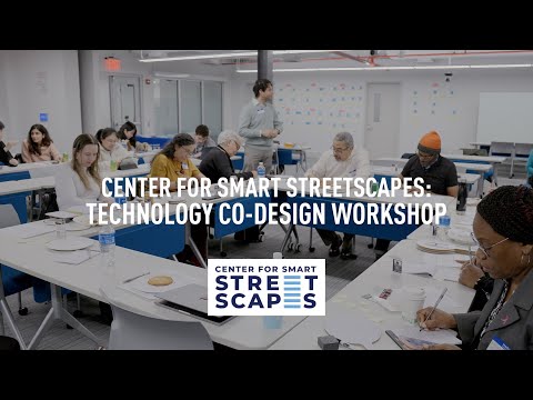 Center for Smart Streetscapes: Technology Co-Design Workshop