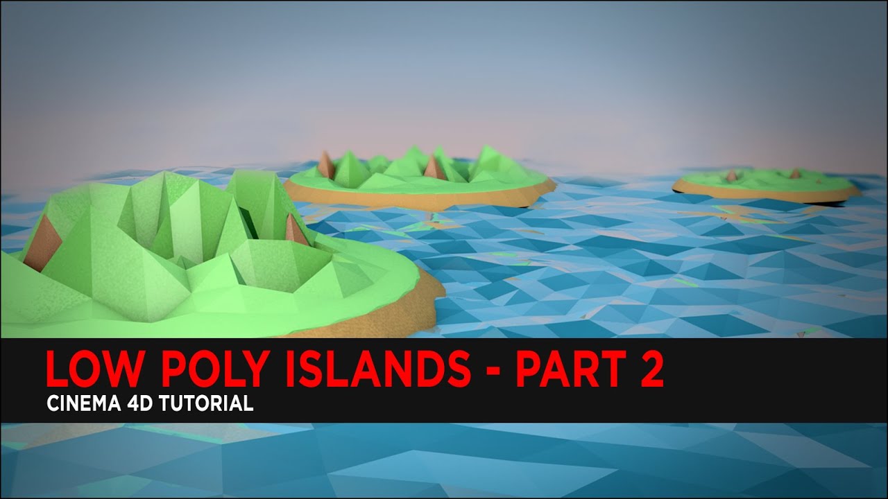 Low Poly Islands in Cinema 4D Part 2 : Tutorial
