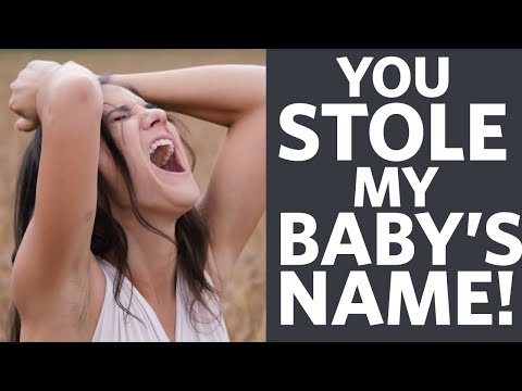 She Stole my future Baby's Name.... now she will Regret it - r/EntitledPeople
