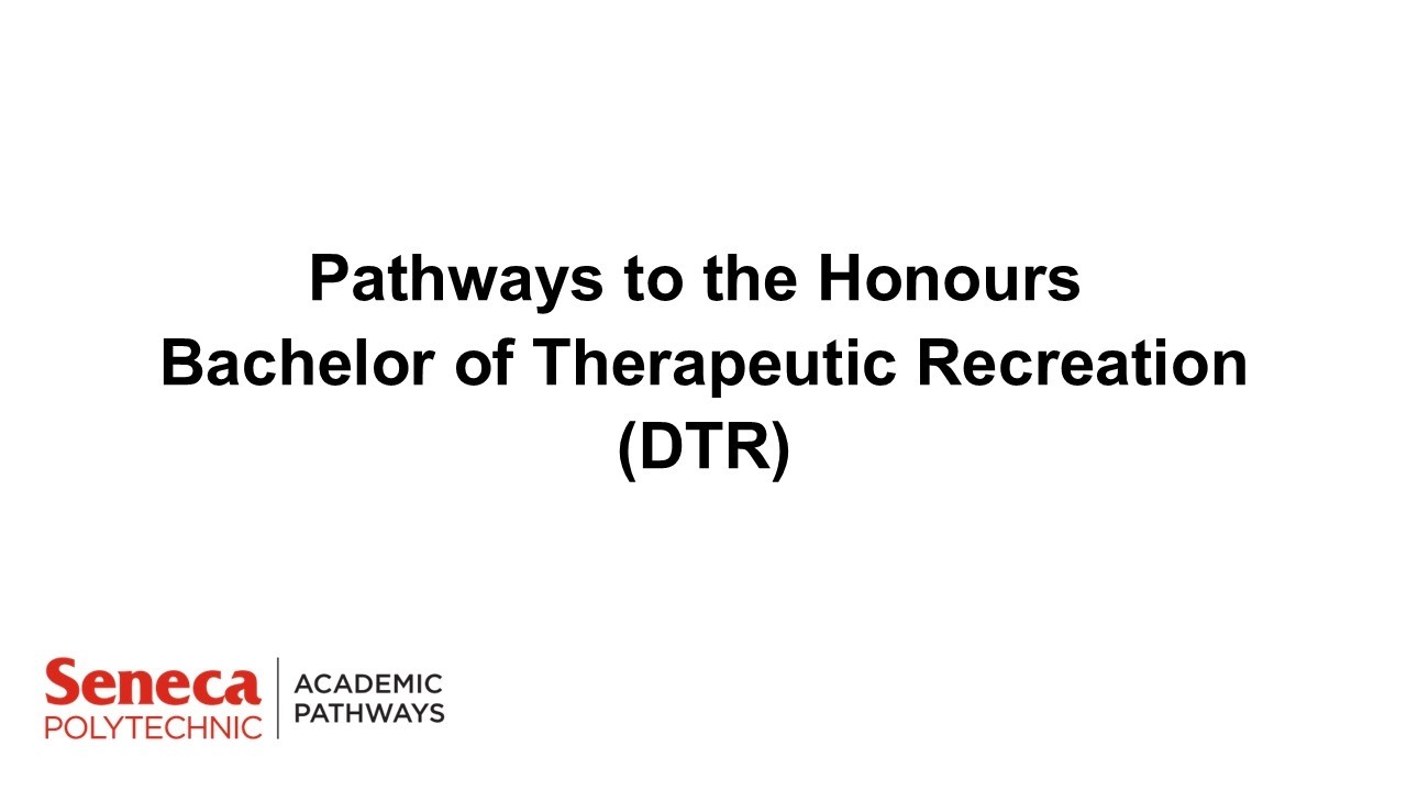 Pathways to Seneca's Honours Bachelor of Therapeutic Recreation (DTR)