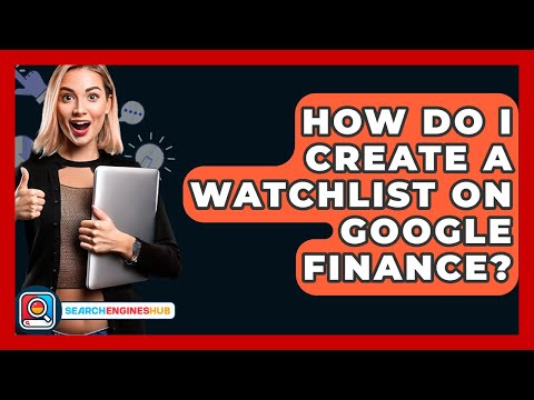 How Do I Create A Watchlist On Google Finance? - SearchEnginesHub.com