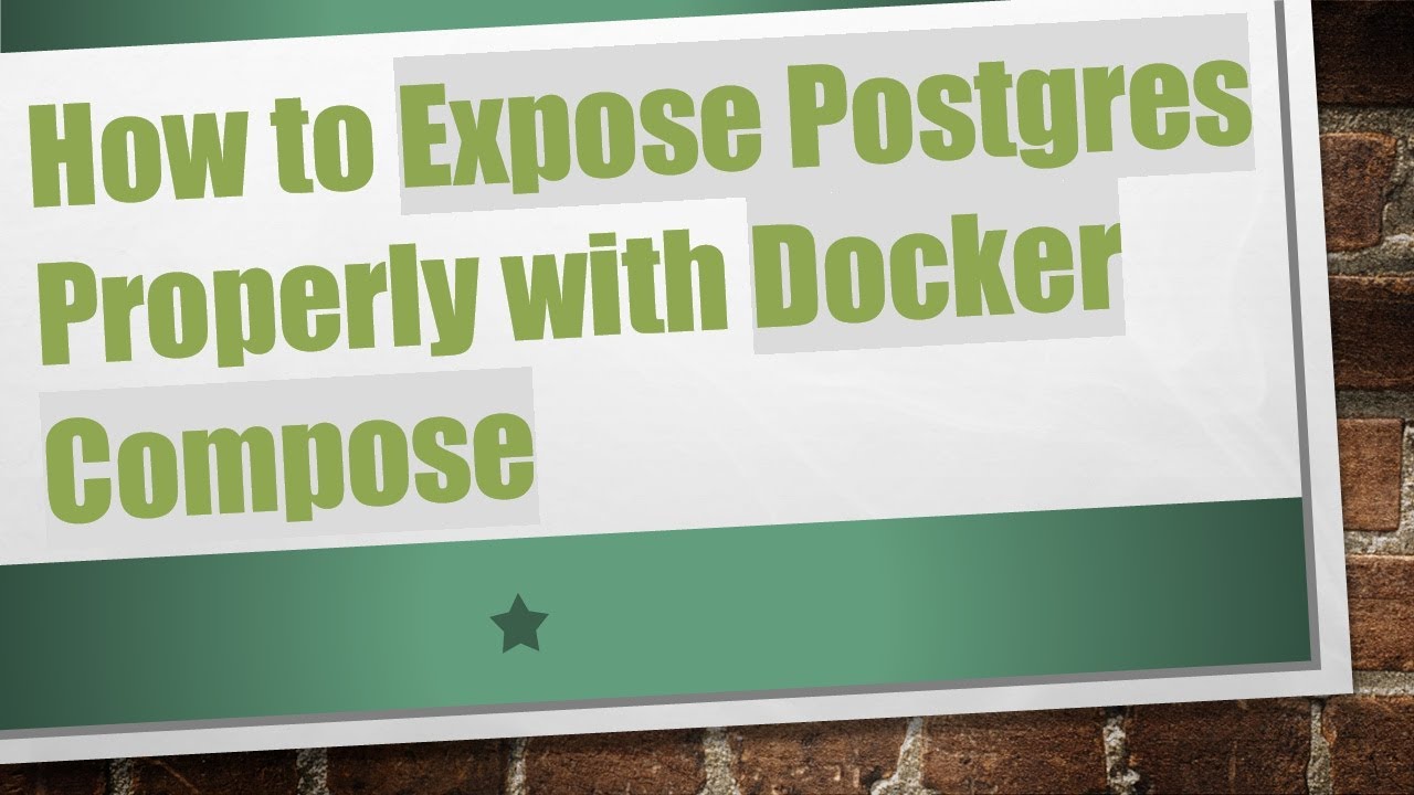 How to Expose Postgres Properly with Docker Compose