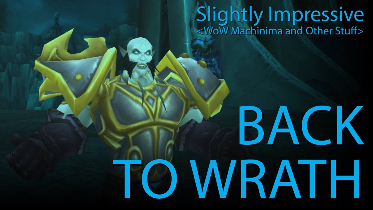 Back to Wrath (WoW Machinima)