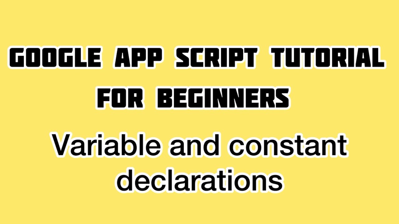 Variable Declaration and Constants | Google Apps Script Tutorial For Beginners