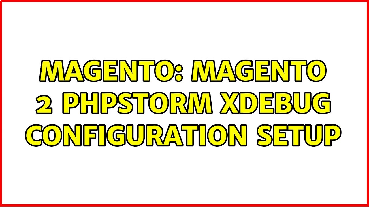 Magento: Magento 2 PHPSTORM Xdebug Configuration setup