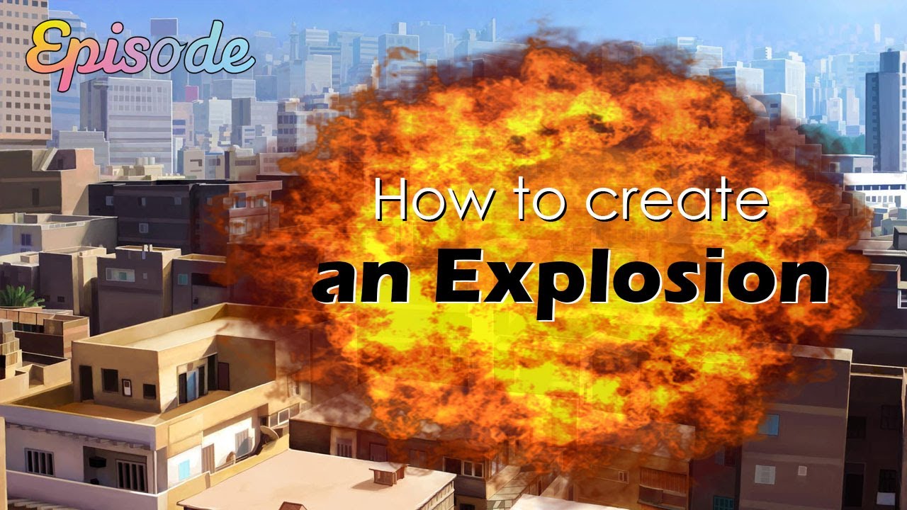 EPISODE: How to create an explosion