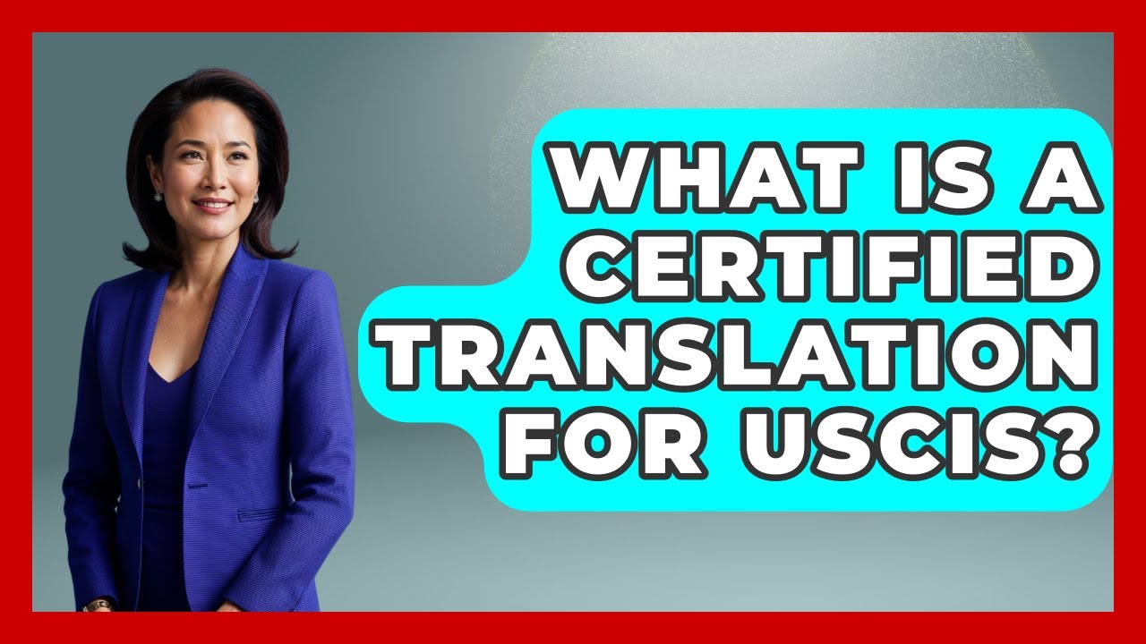 What Is A Certified Translation For USCIS? - US Citizenship Immigration Guide