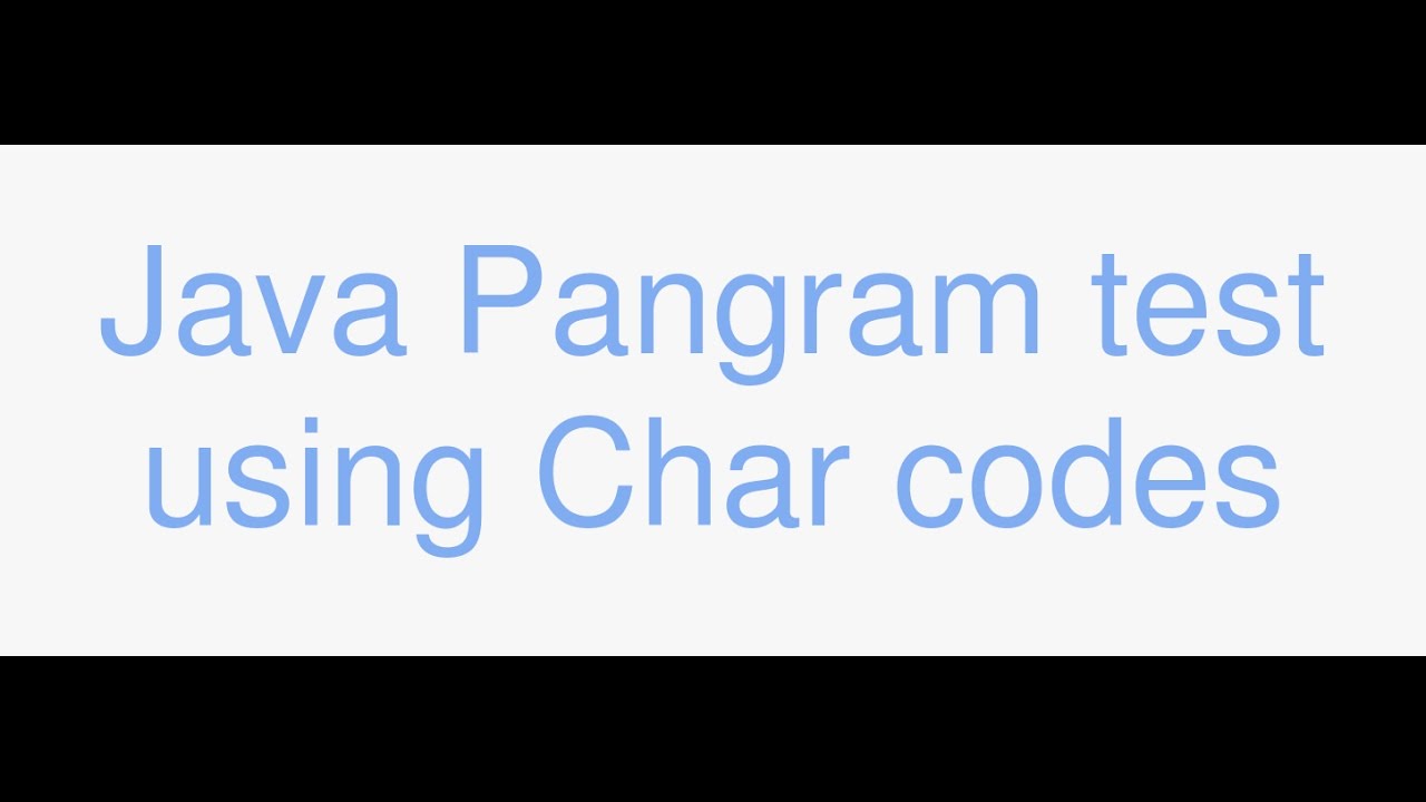 Java interview question: test for a pangram using char codes