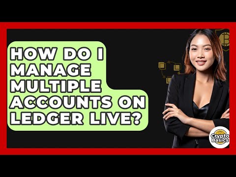 How Do I Manage Multiple Accounts On Ledger Live? - CryptoBasics360.com