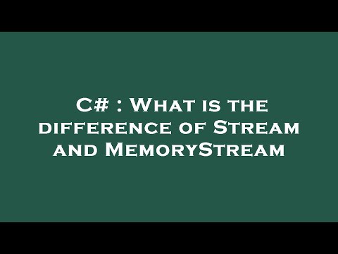 C# : What is the difference of Stream and MemoryStream