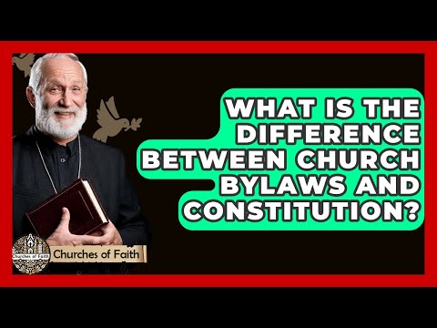 What Is The Difference Between Church Bylaws And Constitution? - Churches Of Faith