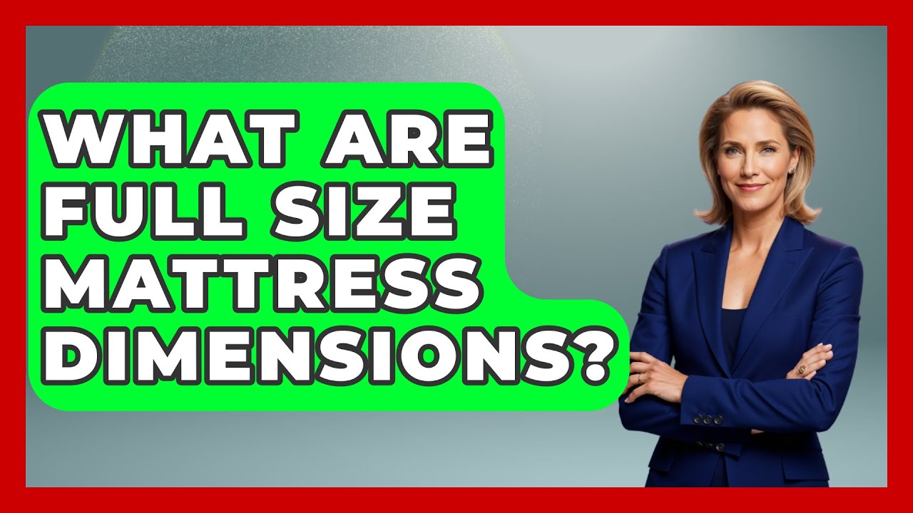 What Are Full Size Mattress Dimensions? - Sleep Wellness Workshop