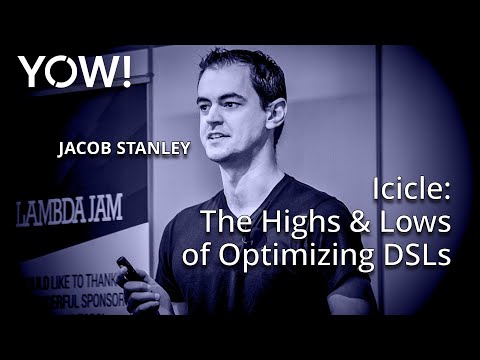 Icicle: The Highs & Lows of Optimizing DSLs • Jacob Stanley • YOW! 2016