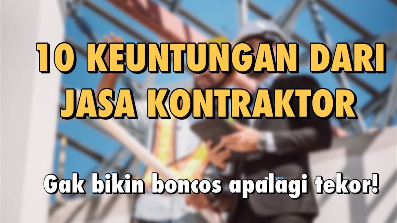 10 KEUNTUNGAN MENGGUNAKAN JASA KONTRAKTOR