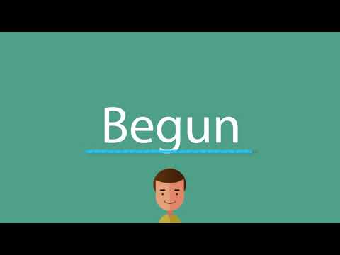How to say Begun