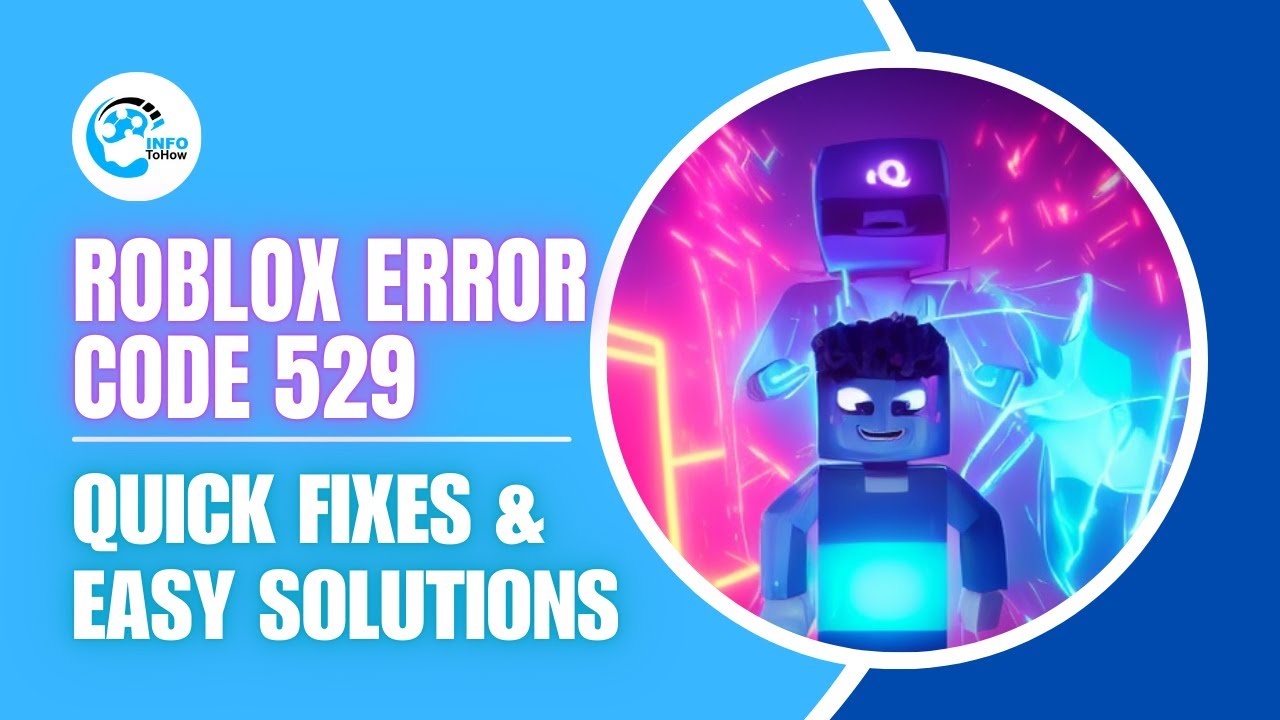How To Fix Roblox Error Code 529 | Quick Fixes & Easy Solutions