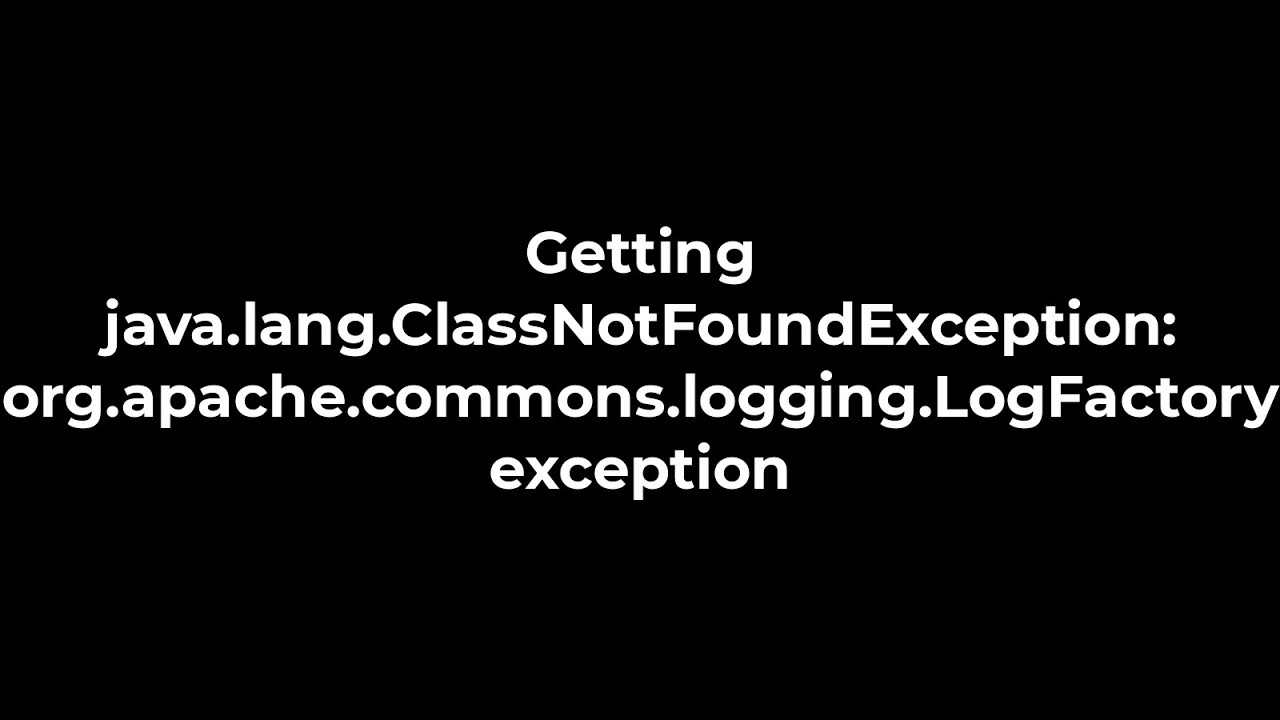 Java :Getting java.lang.ClassNotFoundException: org.apache.commons.logging.LogFactory exception