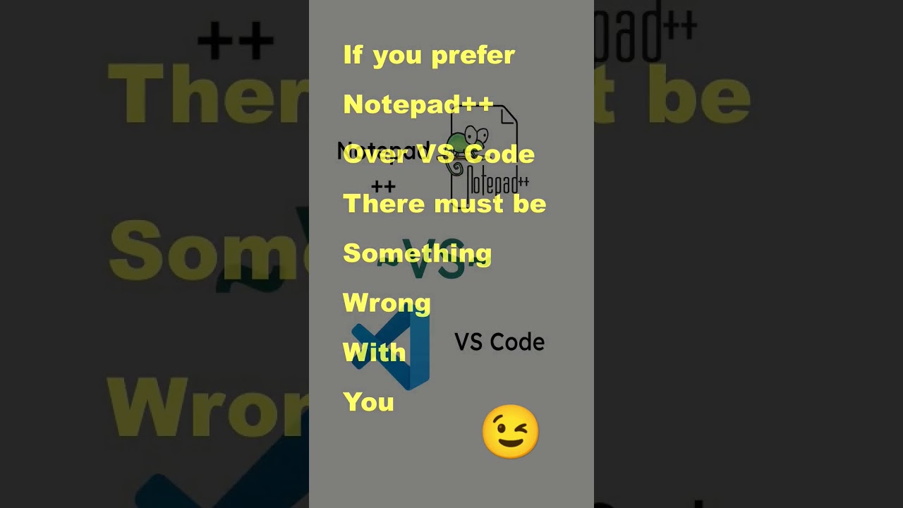 Which One Do You Use the Most? Notepad++ or VS Code