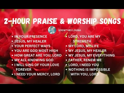π 2-HOUR PRAISE & WORSHIP CHRISTIAN GOSPEL PLAYLIST | Lyric Videos by SERENITY@SYLDIVINA