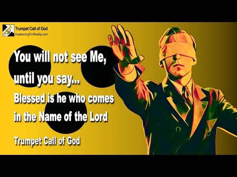 You'll not see Me until you say, blessed is, who comes in the Name of the Lord 🎺 Trumpet Call of God