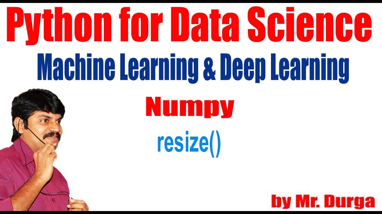 Python for Data Science Machine Learning & Deep Learning | NumPy | resize() | by Durga Sir