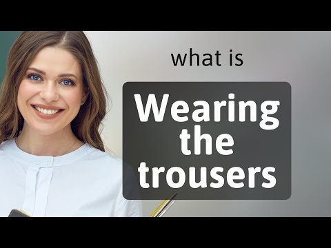 Understanding the Phrase "Wearing the Trousers"